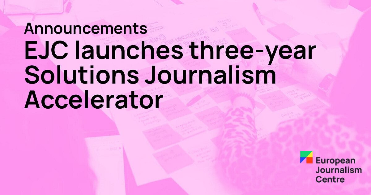 EJC launches three-year Solutions Journalism Accelerator | EJC.net