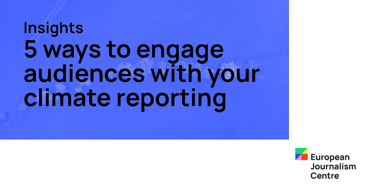 5 ways to engage audiences with your climate reporting | EJC.net