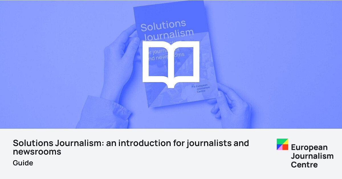 Solutions Journalism: an introduction for journalists and… | EJC.net